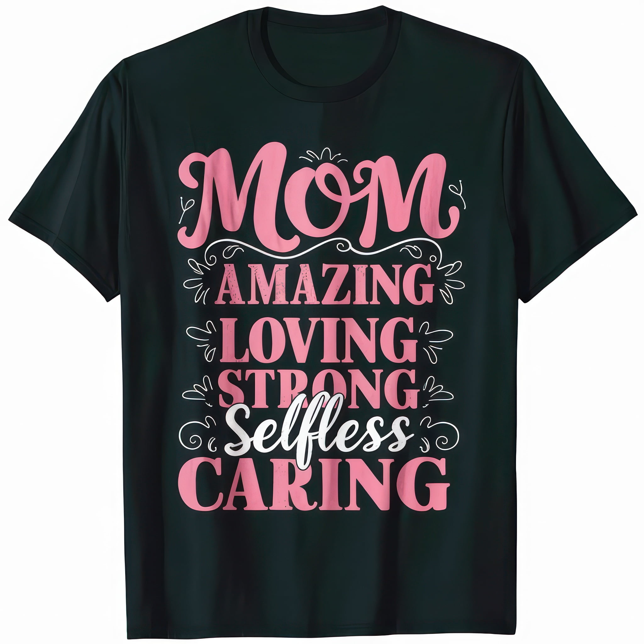 Mom Amazing Loving Strong Selfless Caring Mom Svg T Shirt - Walmart.com