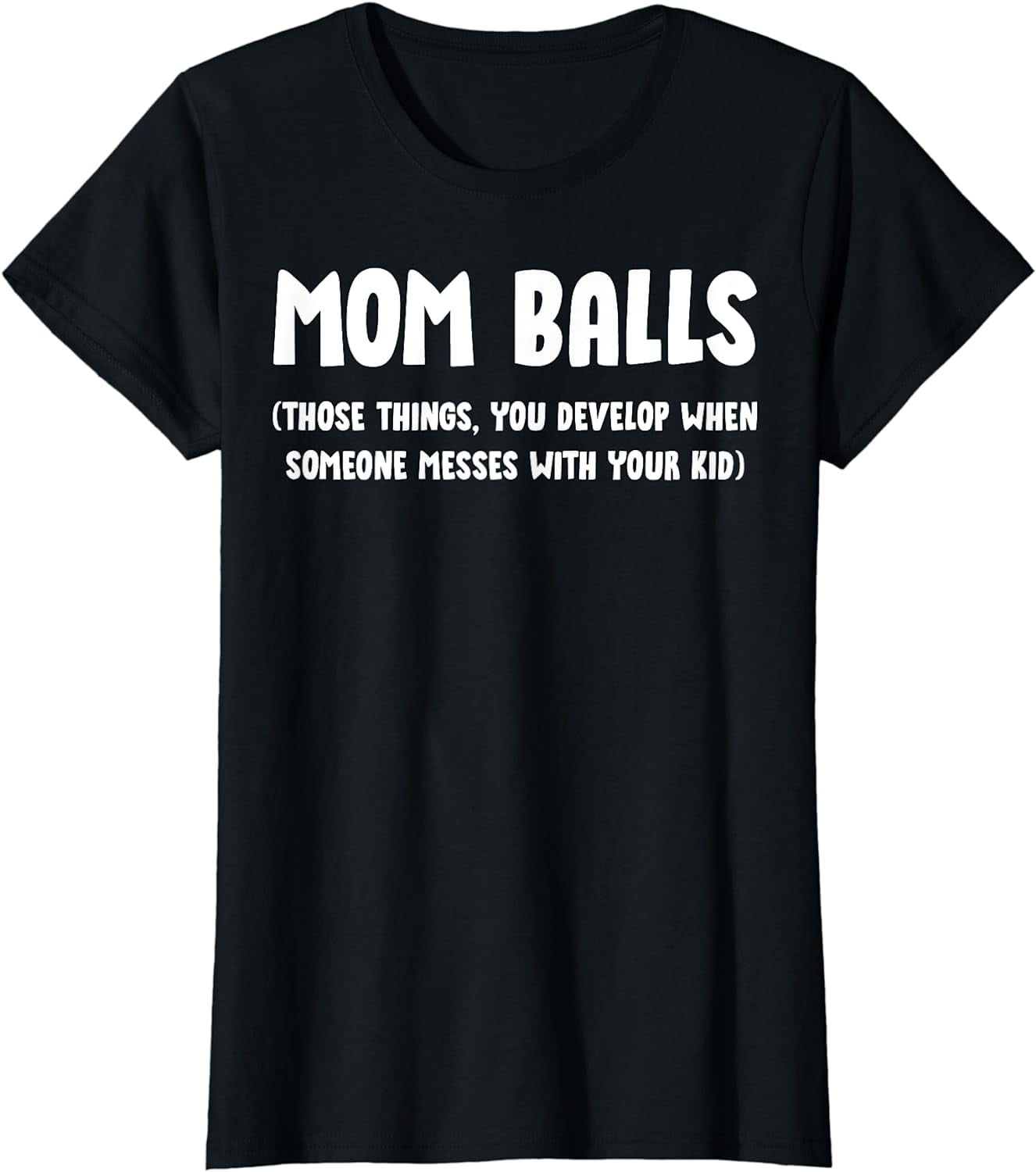Mom Balls Those things, you develop when - Mother Mom T-Shirt - Walmart.com