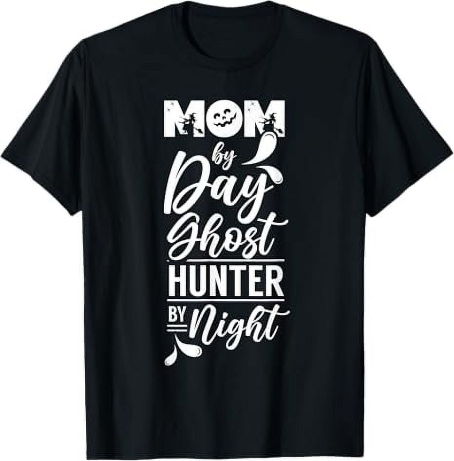 Mom By Day Ghost Hunter By Night Ghosts Hunting Hunt T-Shirt - Walmart.com
