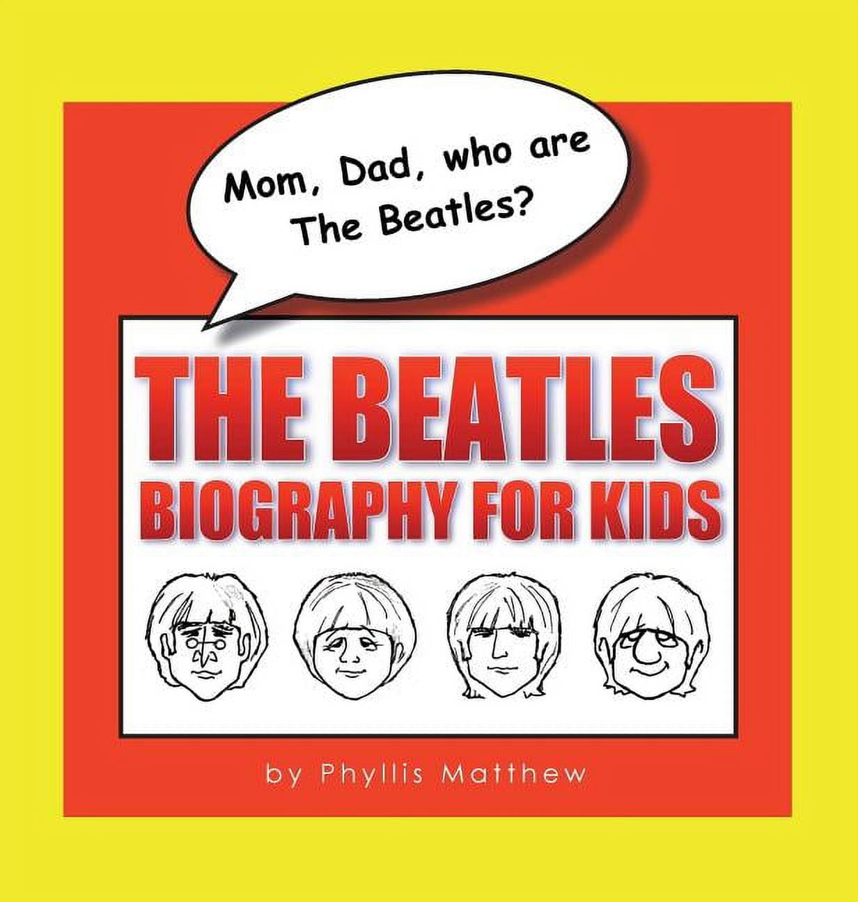 Mom, Dad, who are The Beatles?: The Beatles Biography for Kids ...