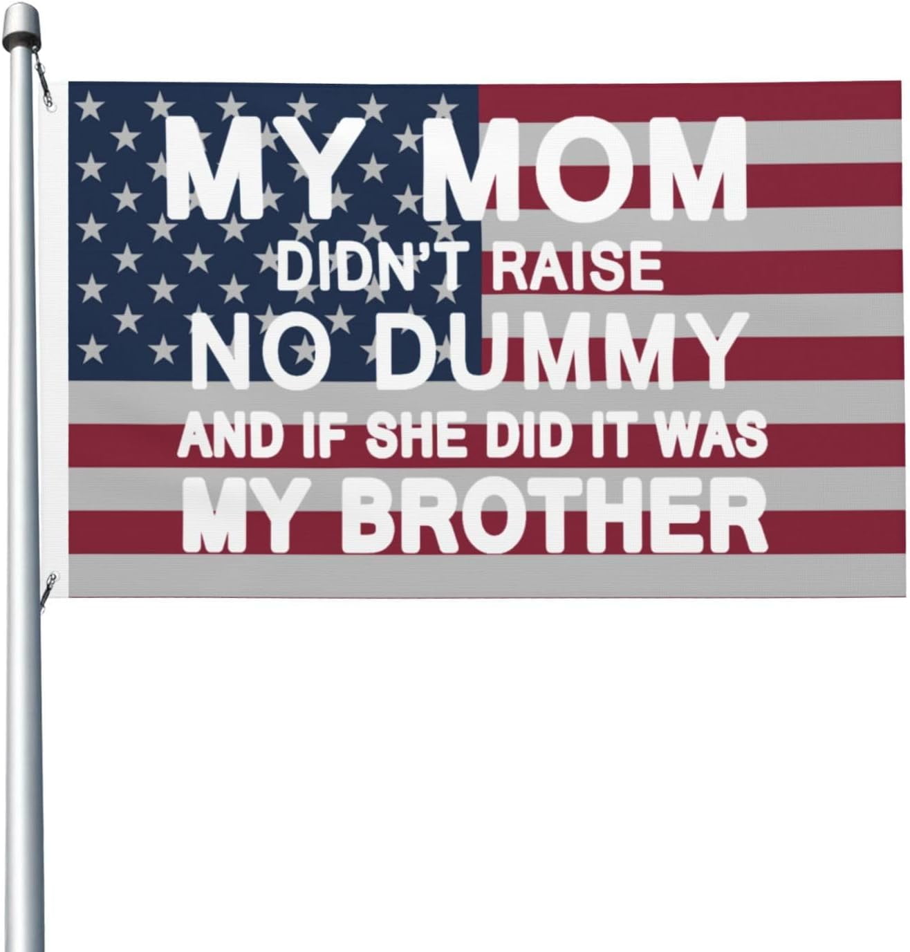 Mom Didn'T Raise No Dummy And If She Did It Was My Brother Flag 3x5 Ft ...