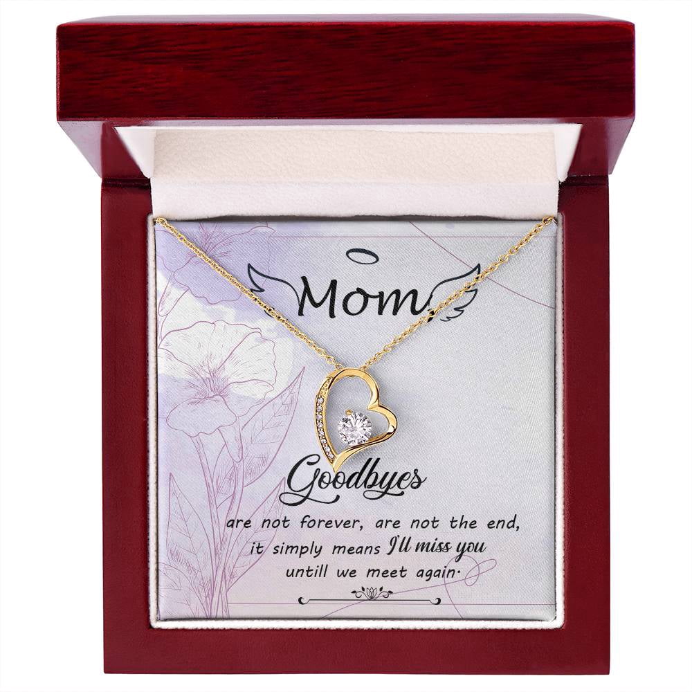 Mom Goodbye are not forever - If Simply Means I'll Miss You Untill We ...