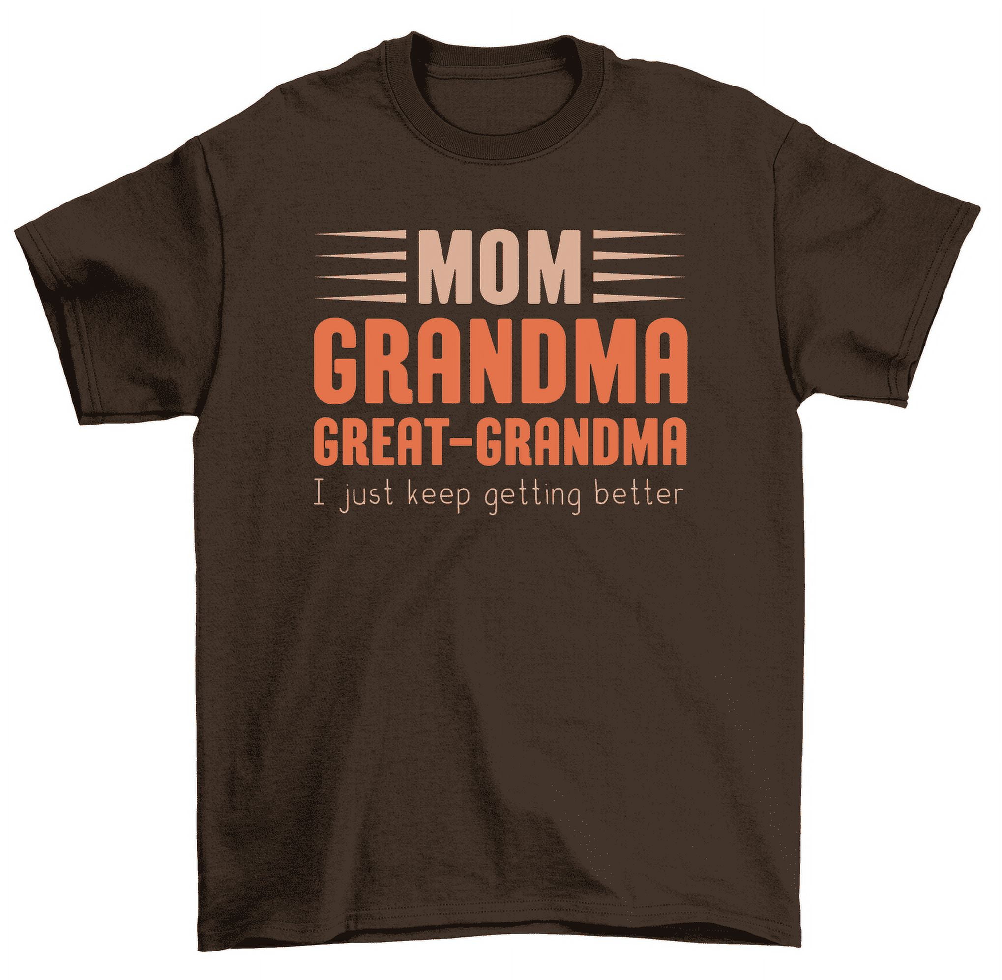 Mom Grandma Great Grandma I Keep Getting Better T-Shirt Women Unisex ...