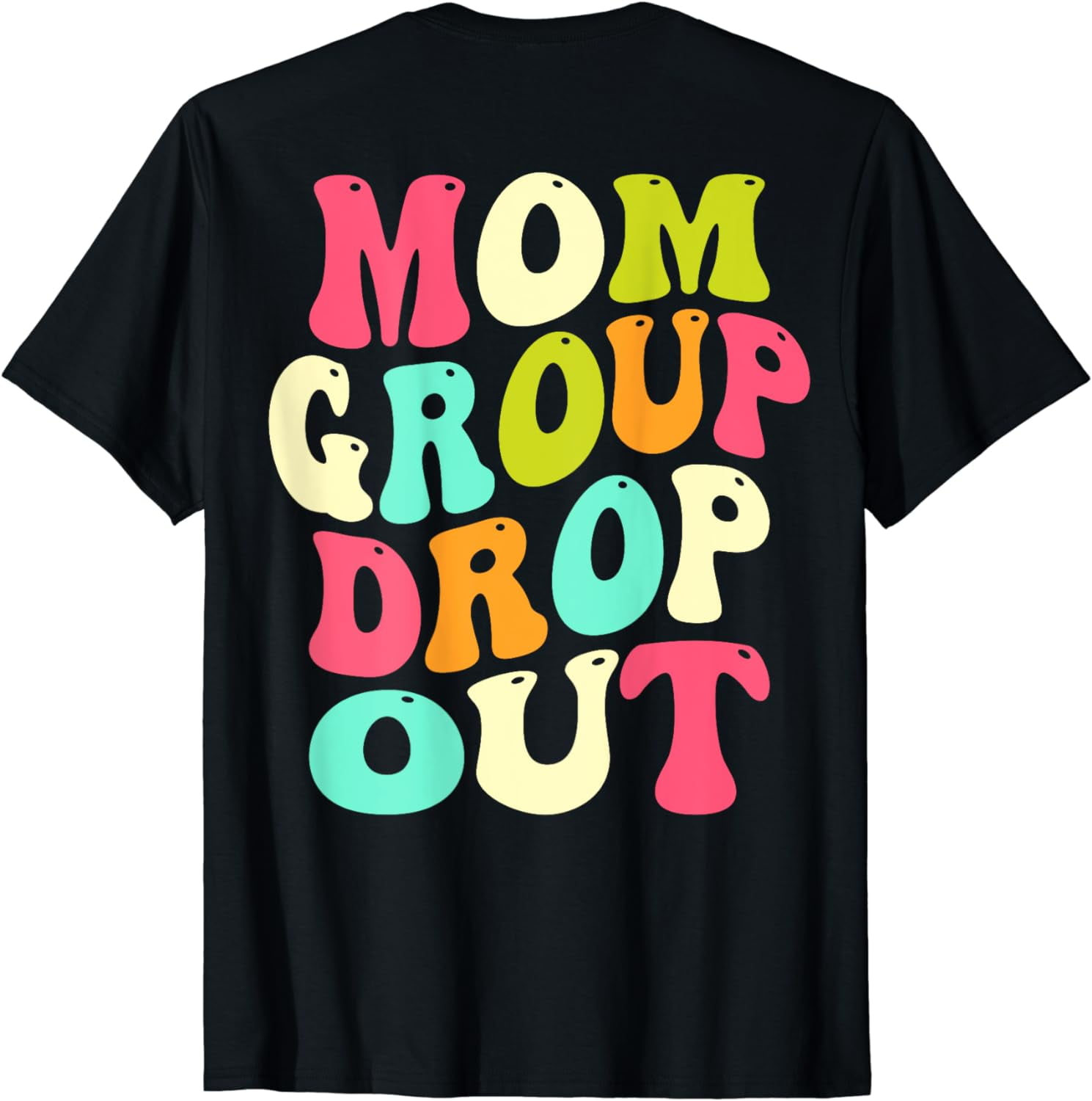 Mom Group Dropout Funny Mom Saying Groovy Wavy (On Back) T-Shirt ...