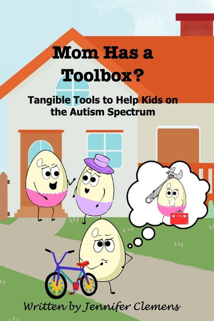Mom Has a Toolbox?: Tangible Tools to Help Kids on the Autism Spectrum ...