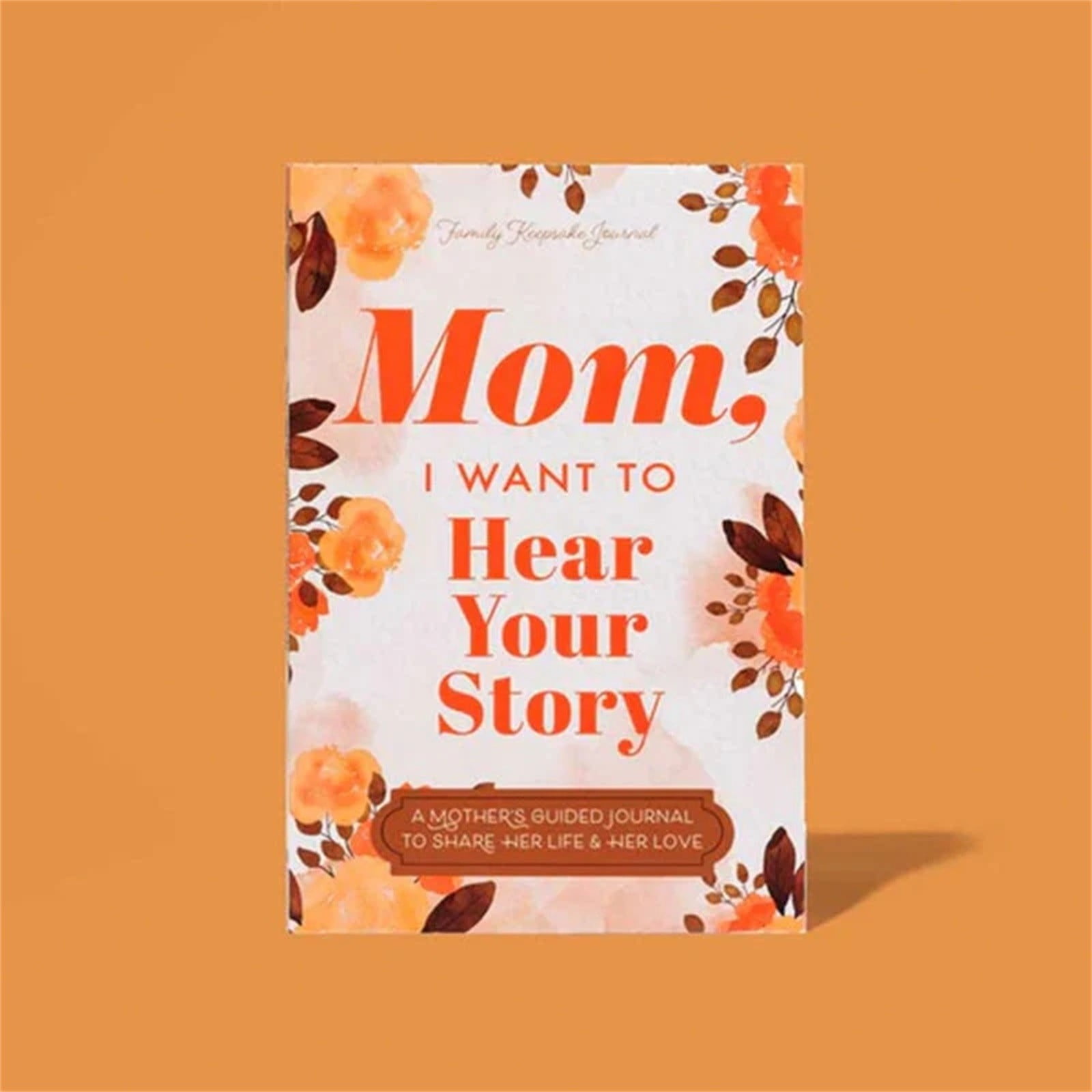 Mom I Want To Hear Your Story: A Mother’s Guided Journal To Share Her ...