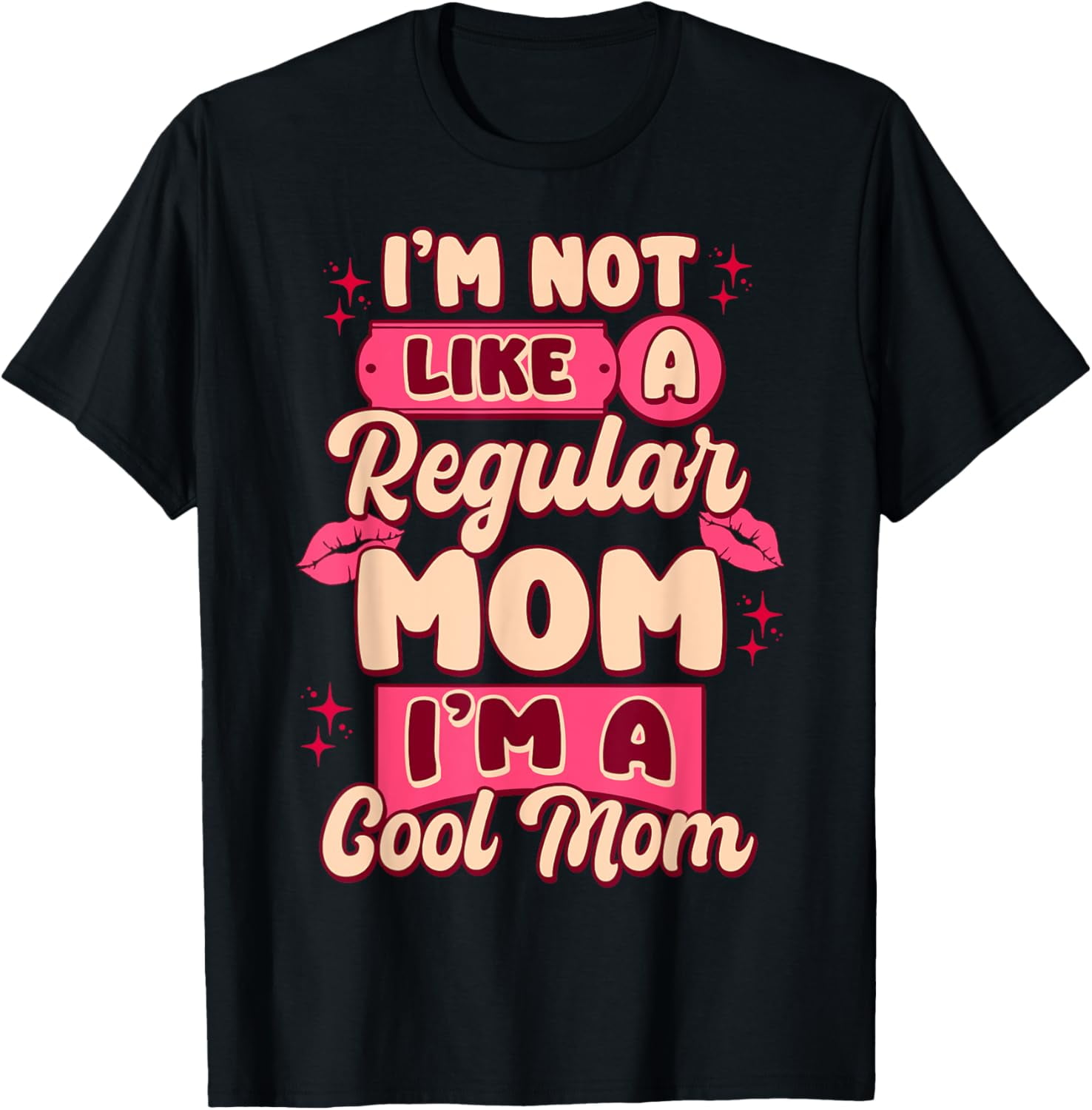 Mom Life Mother’s Day Not Like A Regular Mom I'm A Cool Mom T-Shirt ...