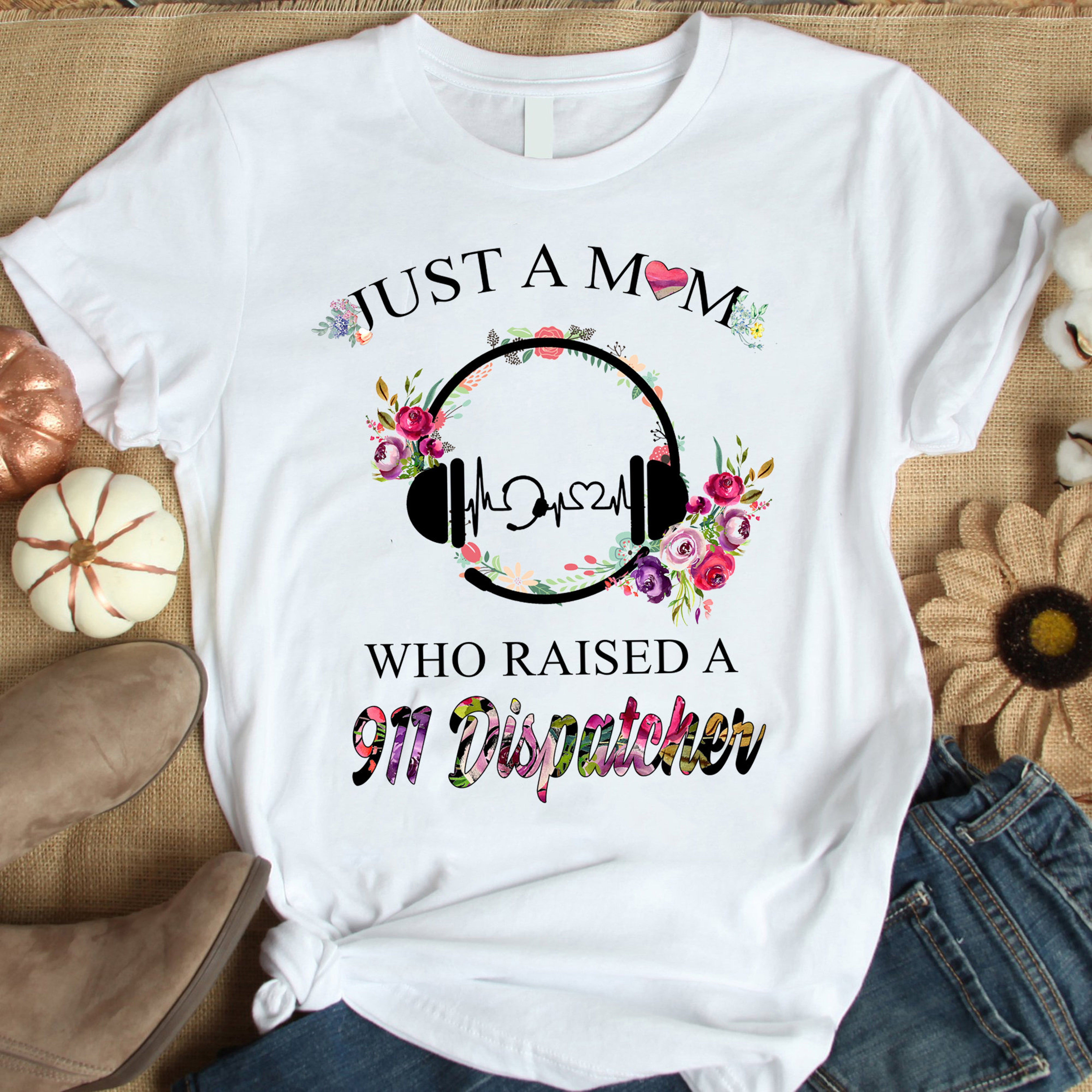 Mom Of 911 dispatcher Shirt, Just A Mom Who Raised A 911 dispatcher ...