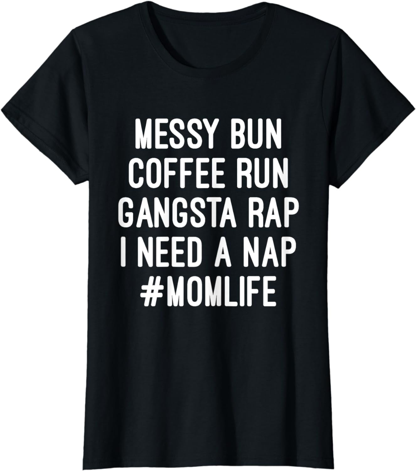Mom Shirts Mom Life Messy Bun Coffee Run Gangsta Rap Nap T-Shirt ...