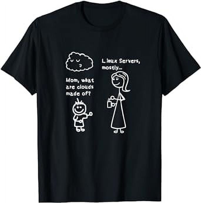 Mom What Are Clouds Made Of, Linux Servers Sysadmin Gift T-Shirt ...