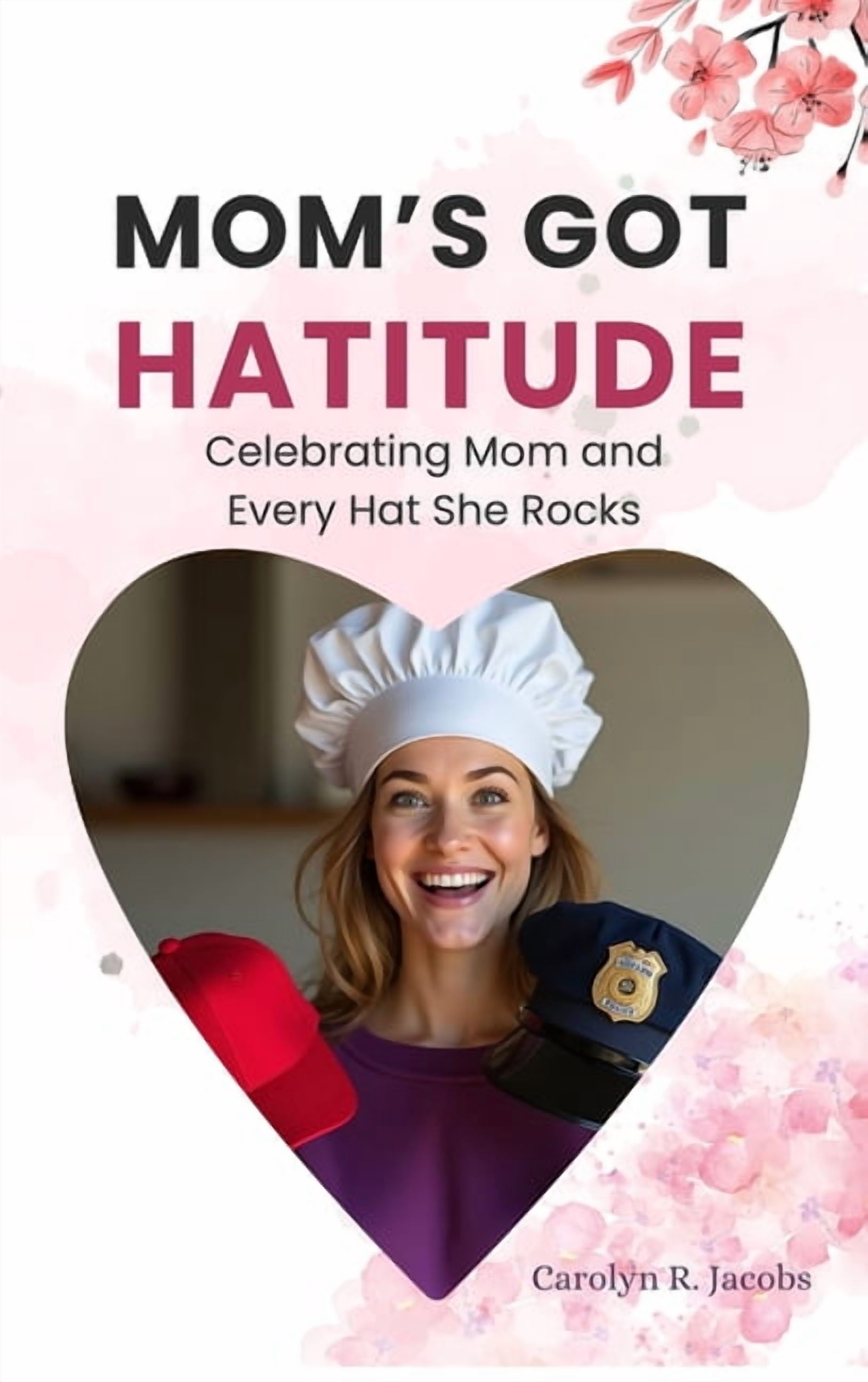 Mom's Got Hatitude: Celebrating Mom and Every Hat She Rocks, (Hardcover ...