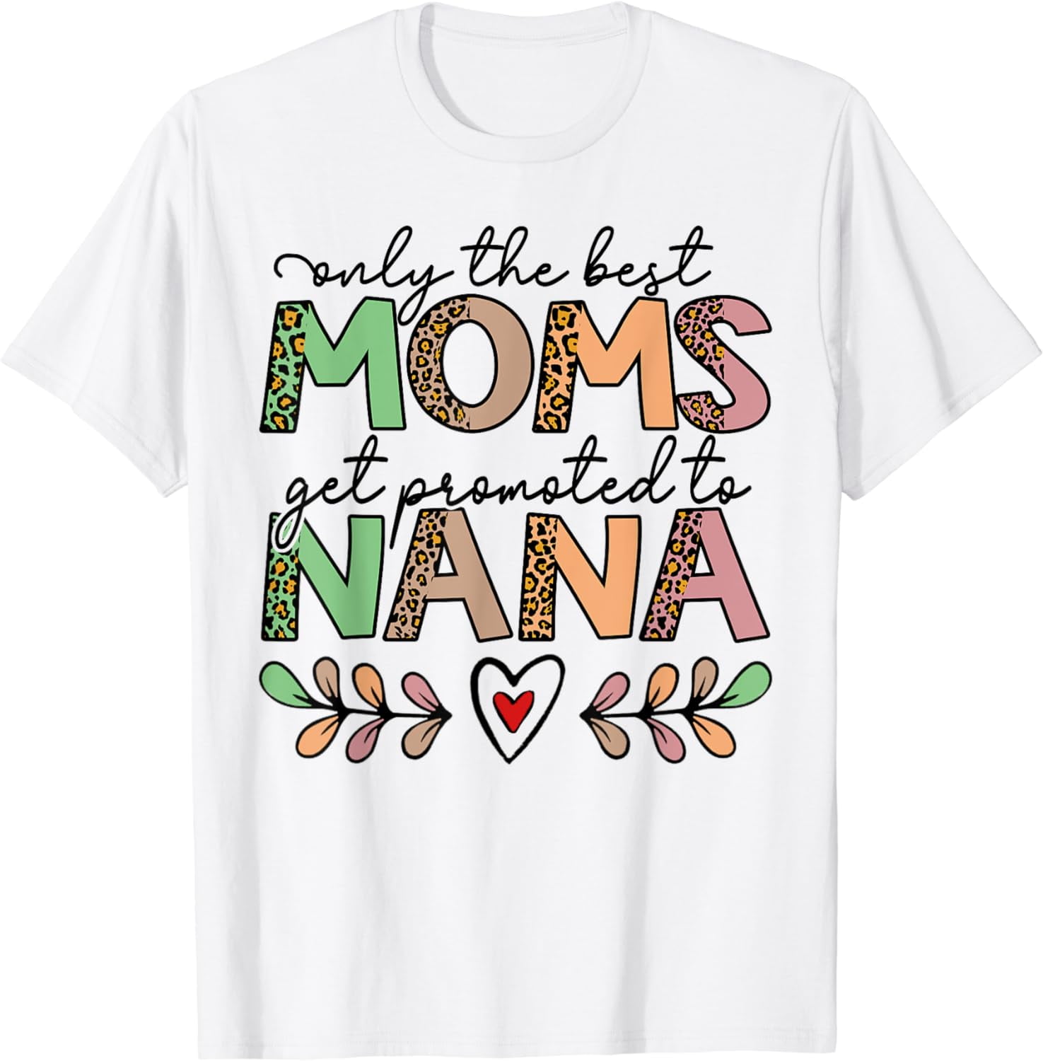 Mom leopard Shirt Only The Best Moms Get Promoted to Nana T-Shirt ...