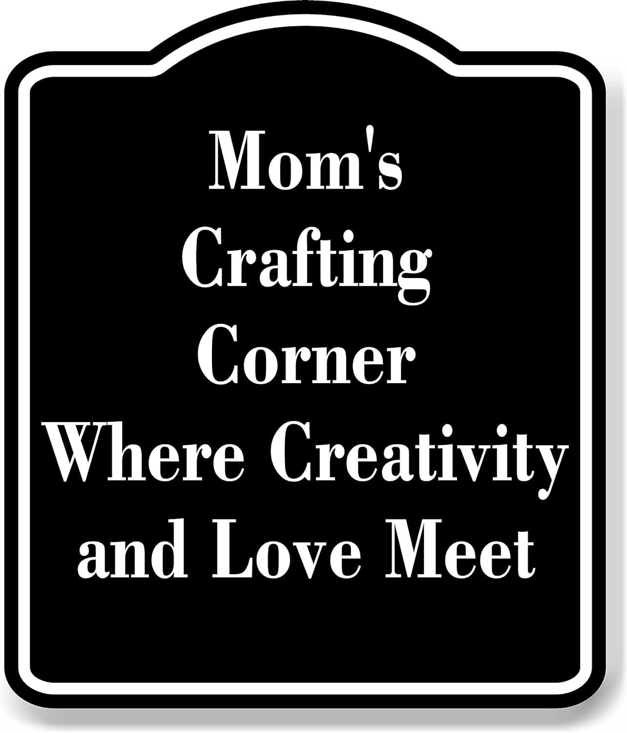 Mom's Crafting Corner - Where Creativity BLACK Aluminum Composite Sign ...