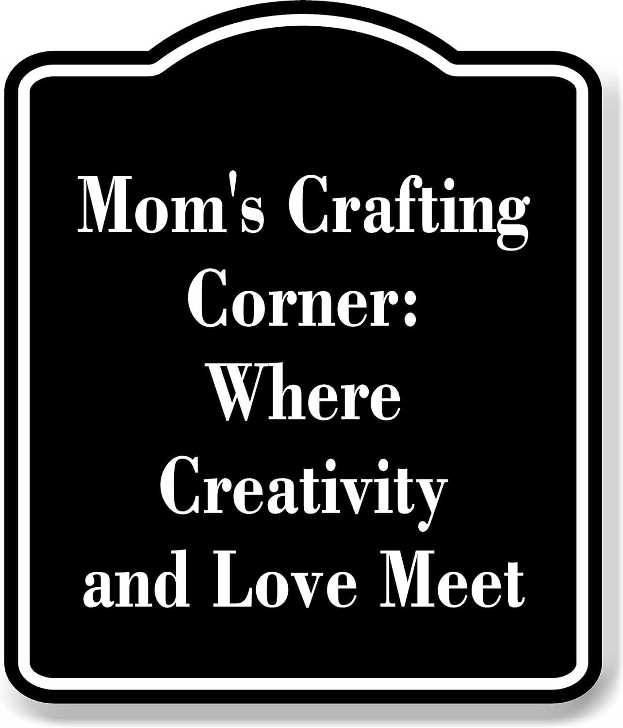 Mom's Crafting Corner Where Creativity Love Meet BLACK Aluminum ...