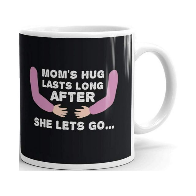 Moms Hug Lasts Long After She Lets Go Coffee Tea Ceramic Mug Office