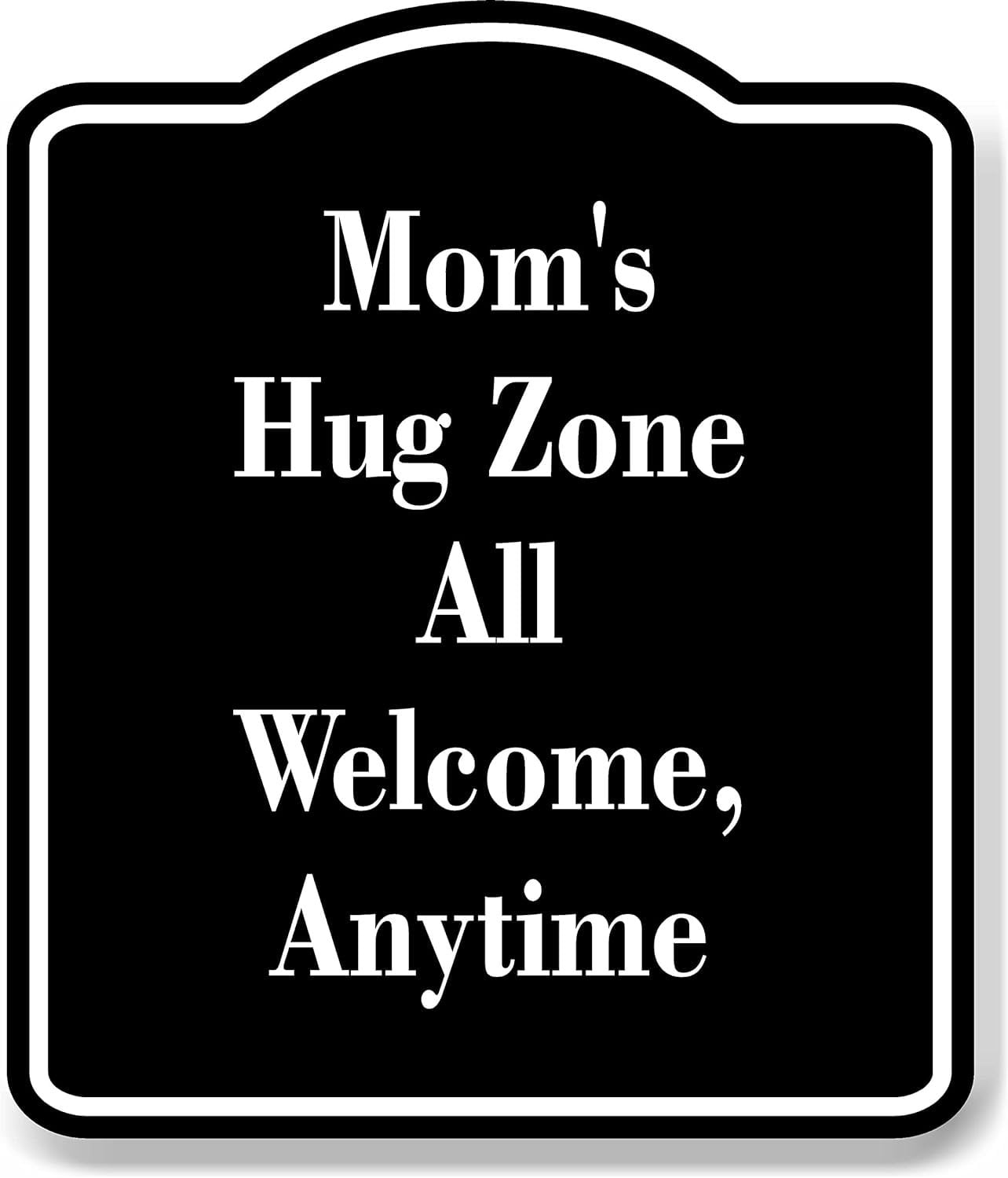 Mom's Hug Zone - All Welcome Anytime BLACK Aluminum Composite Sign, 8.5 ...