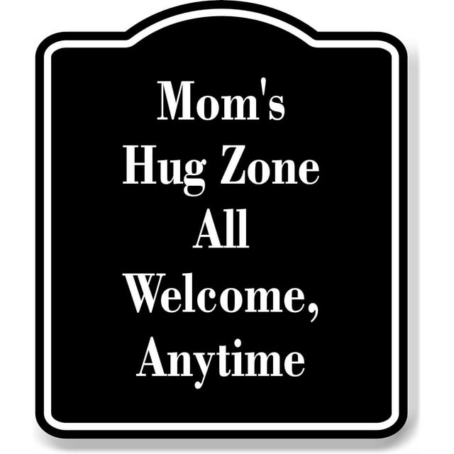 Mom's Hug Zone - All Welcome Anytime BLACK Aluminum Composite Sign, 8.5 ...