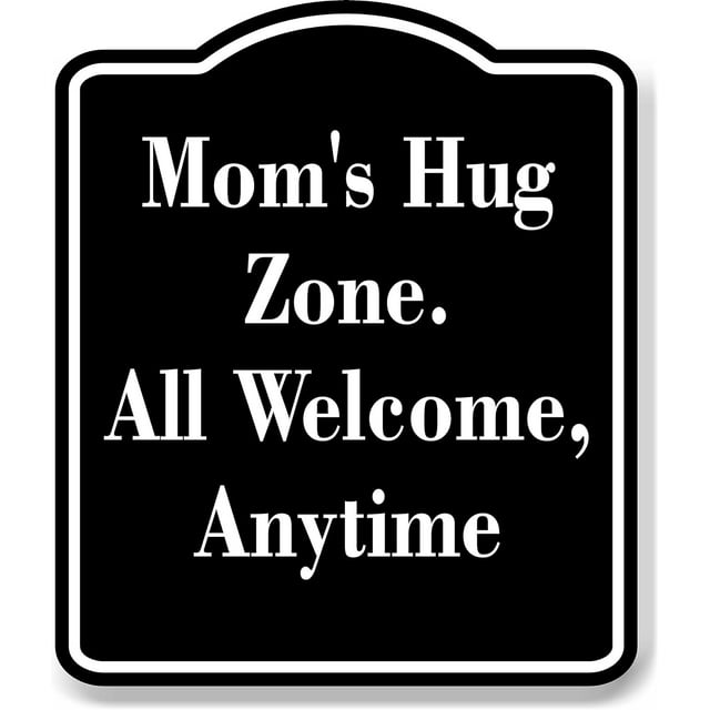 Mom's Hug Zone. all welcome anytime black Aluminum Composite Sign, 8.5 ...