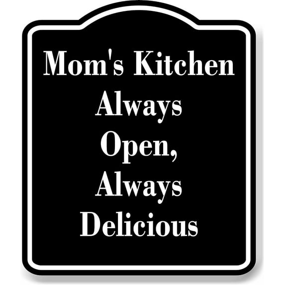 Mom's Kitchen - Always Open Always Delicious BLACK Aluminum Composite ...
