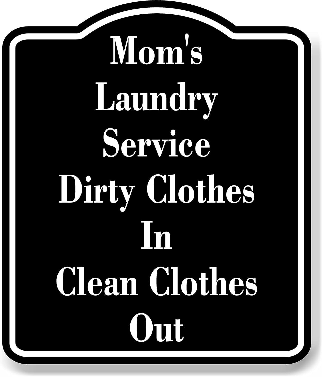 Mom's Laundry Service Dirty Clothes In Clean BLACK Aluminum Composite ...