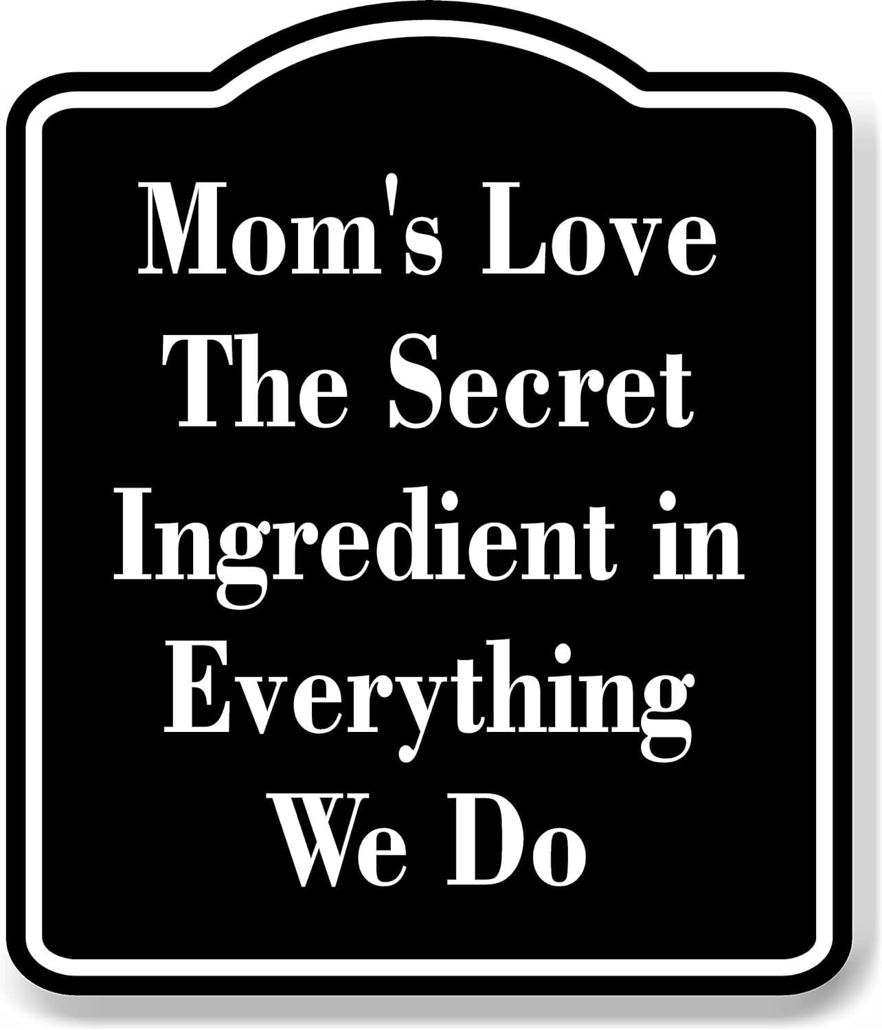 Mom's Love The Secret Ingredient in Everything BLACK Aluminum Composite ...