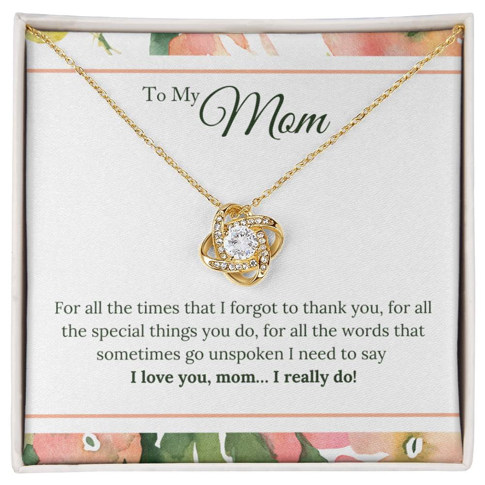To My Mom - For all the times that I forgot to thank you, for all the ...