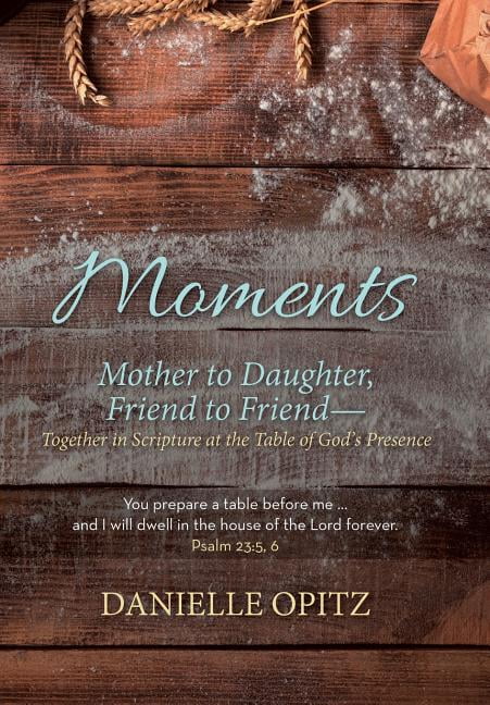 Moments: Mother to Daughter, Friend to Friend-Together in Scripture at ...