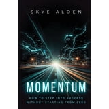 Momentum: How to Step into Success Without Starting from Zero ...