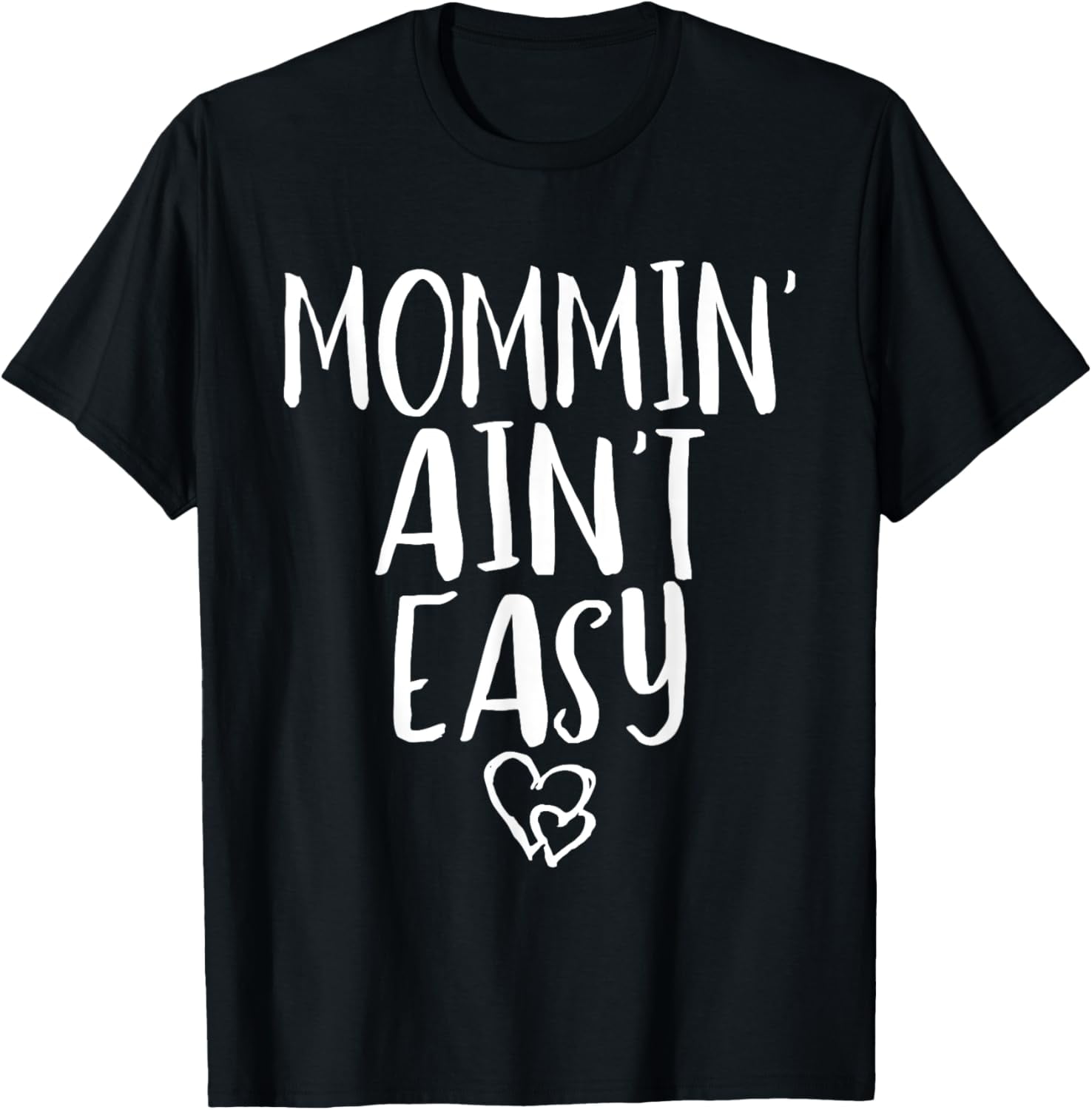 Mommin' Ain't Easy - Funny Mother Parenting Quote T-Shirt men and women ...