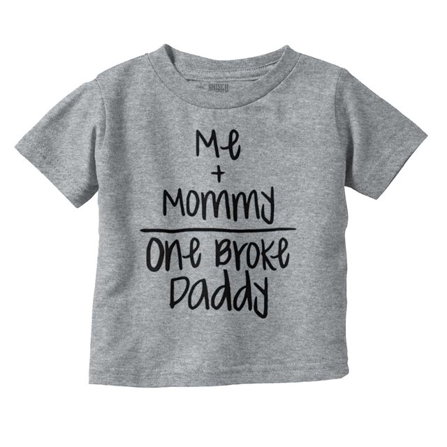Mommy Plus Me Equals One Broke Daddy Toddler Boy Girl T Shirt Infant ...