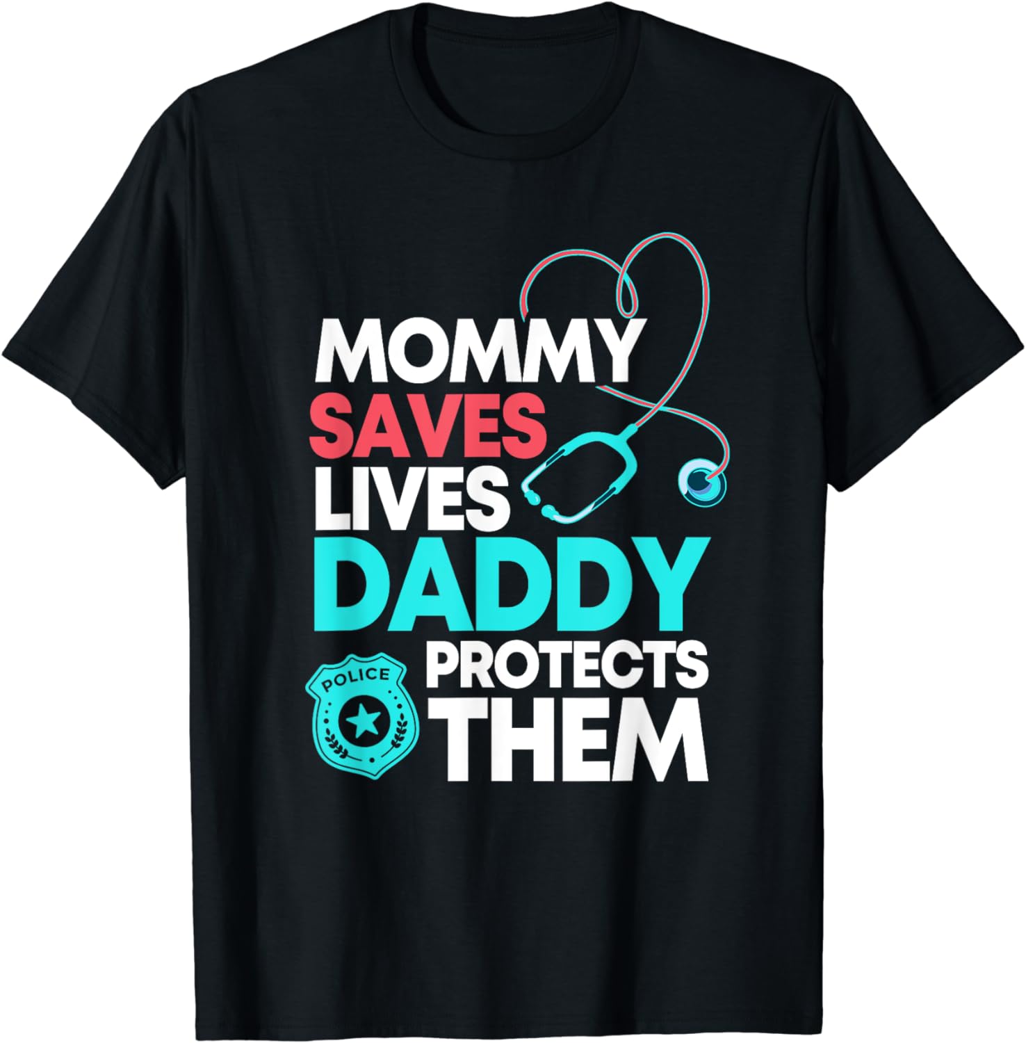 Mommy Saves Lives Daddy Protects Them Nurse Police Officer T Shirt