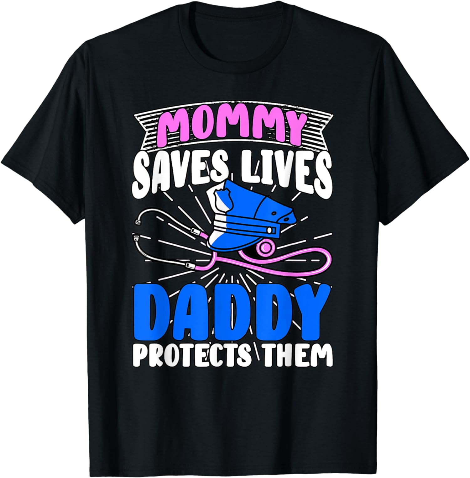 Mommy Saves Lives Daddy Protects Them Nurse Police Officer T-Shirt ...