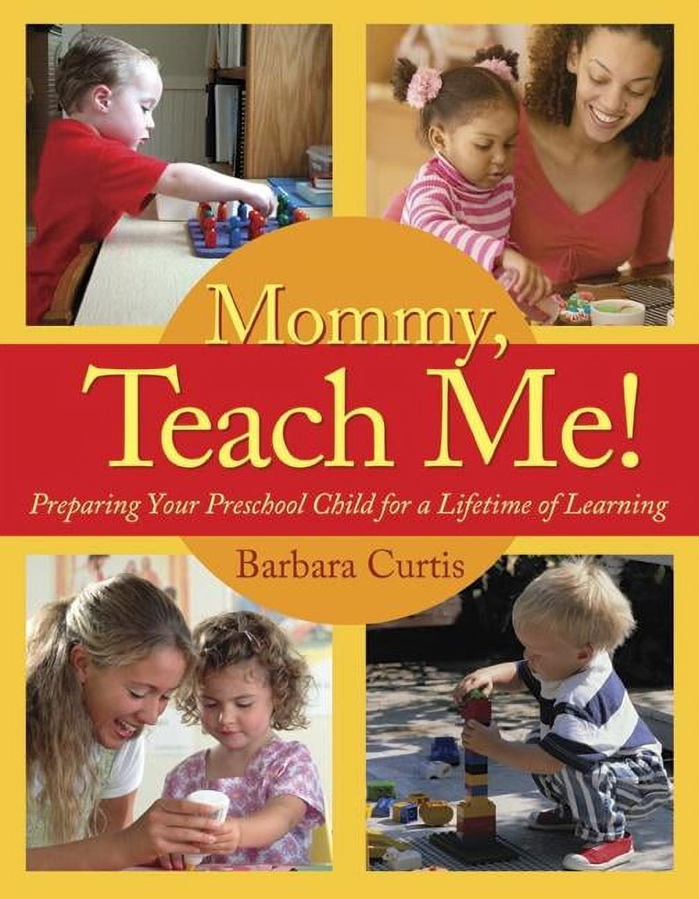 Mommy, Teach Me : Preparing Your Preschool Child for a Lifetime of ...