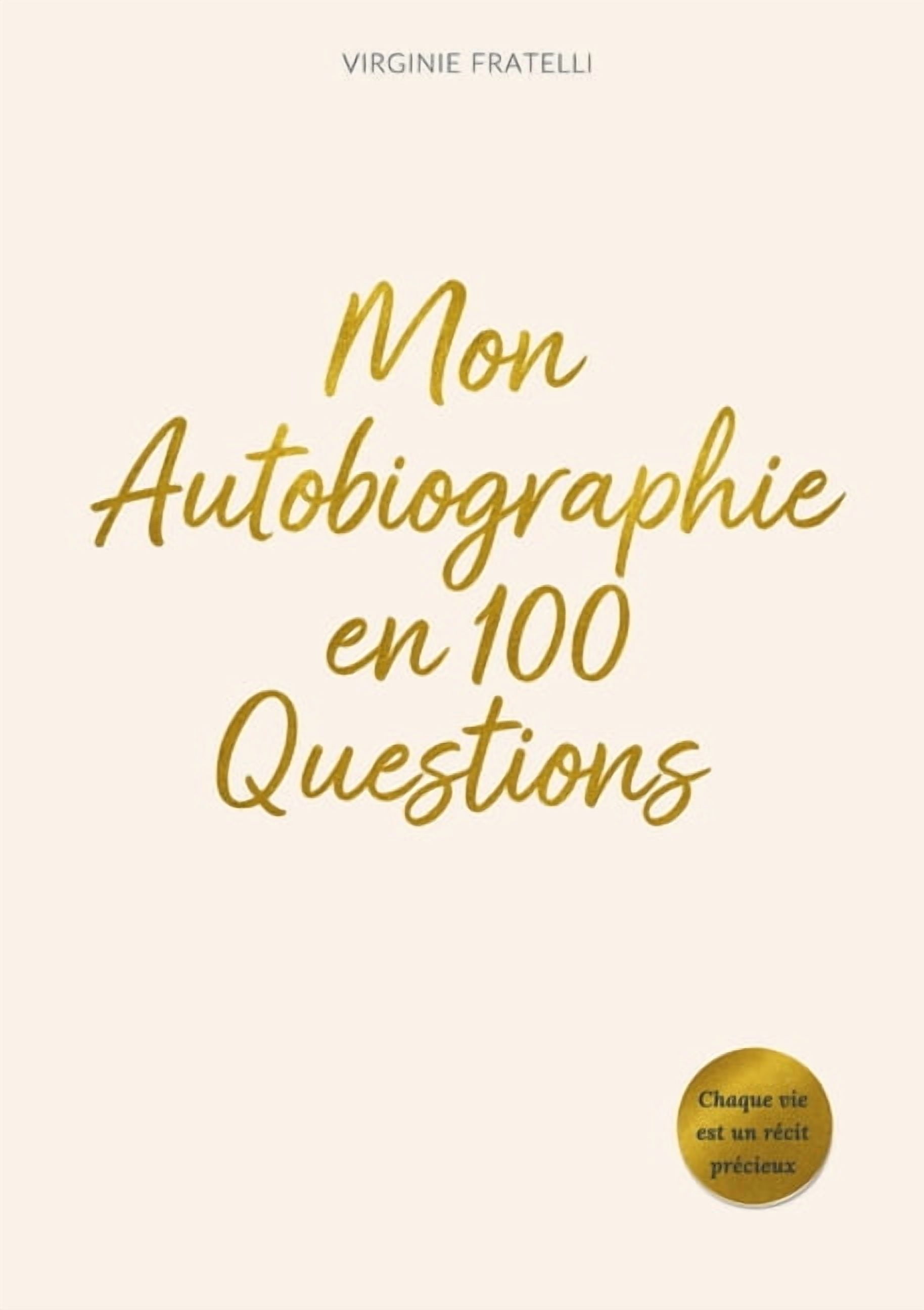 Mon Autobiographie en 100 Questions: Le journal guidÃ© pour Ã©crire ...