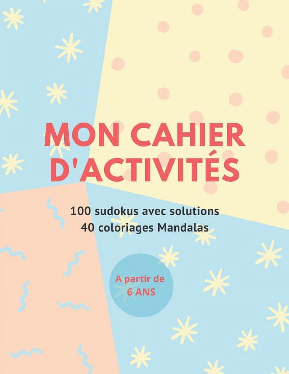 Mon Cahier D'Activités: 100 SUDOKUS + 40 COLORIAGE MANDALAS XL - A partir de 6 ans (Paperback ...