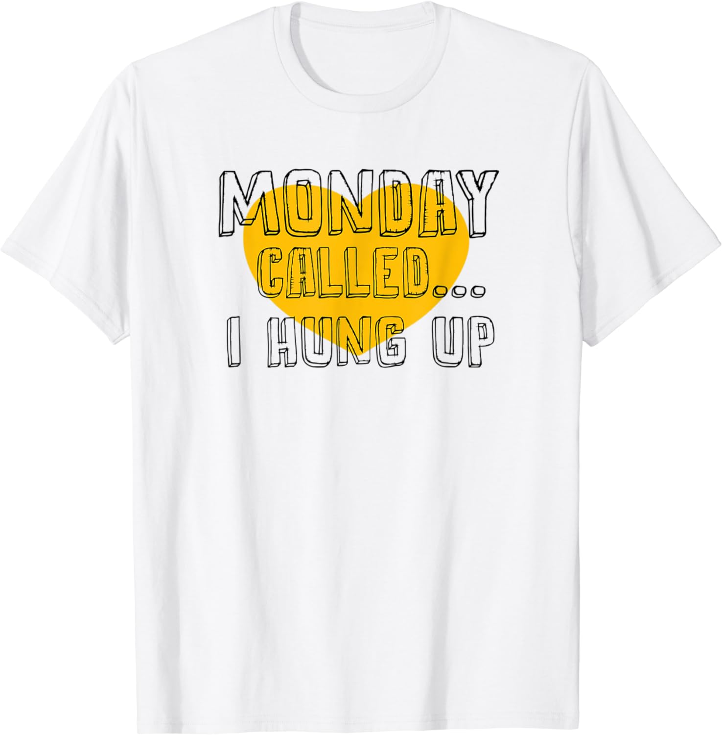 Monday Called I Hung Up Funny Weekday Office Work T-Shirt - Walmart.com