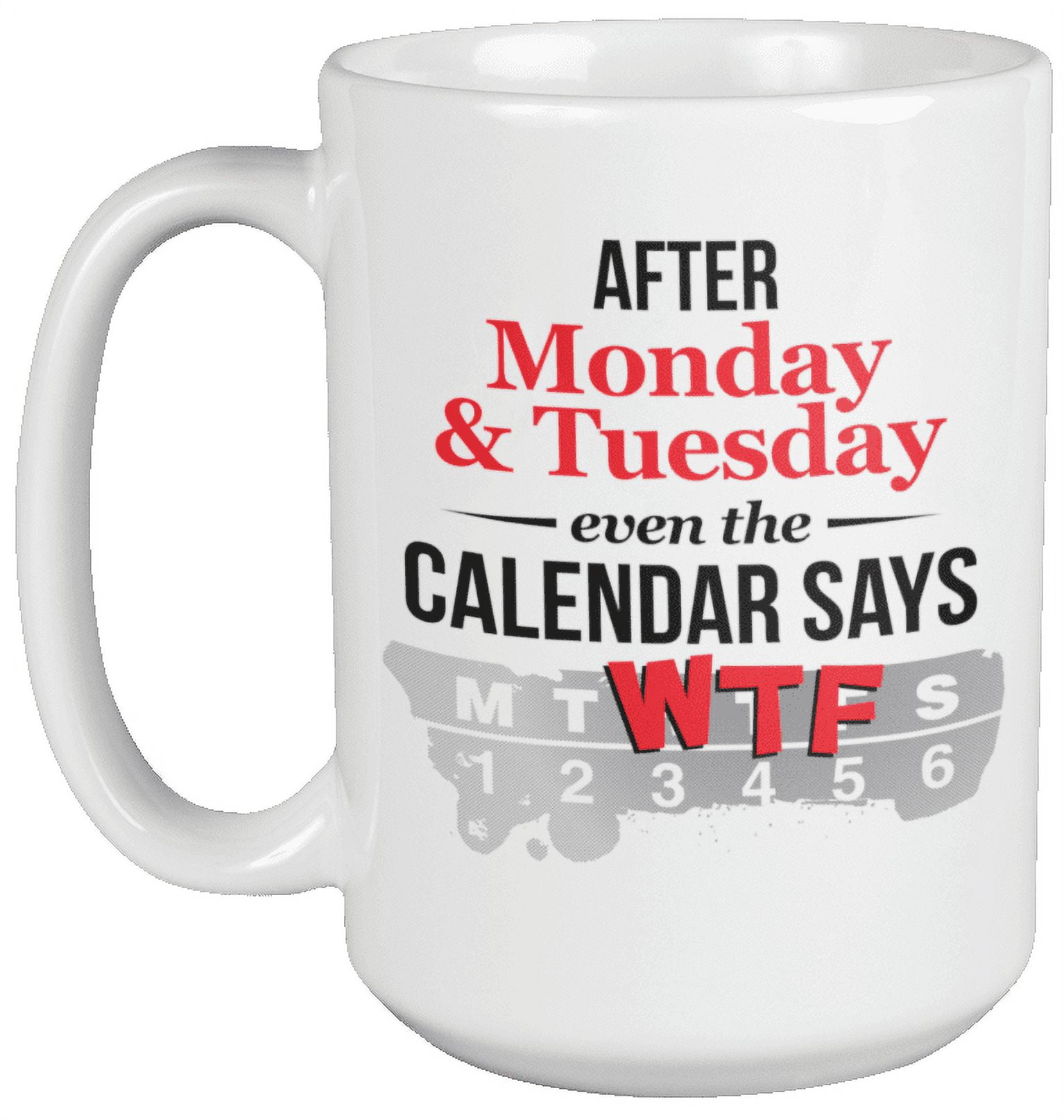 After Monday And Tuesday Even The Calendar Says WTF. Funny Coffee & Tea ...