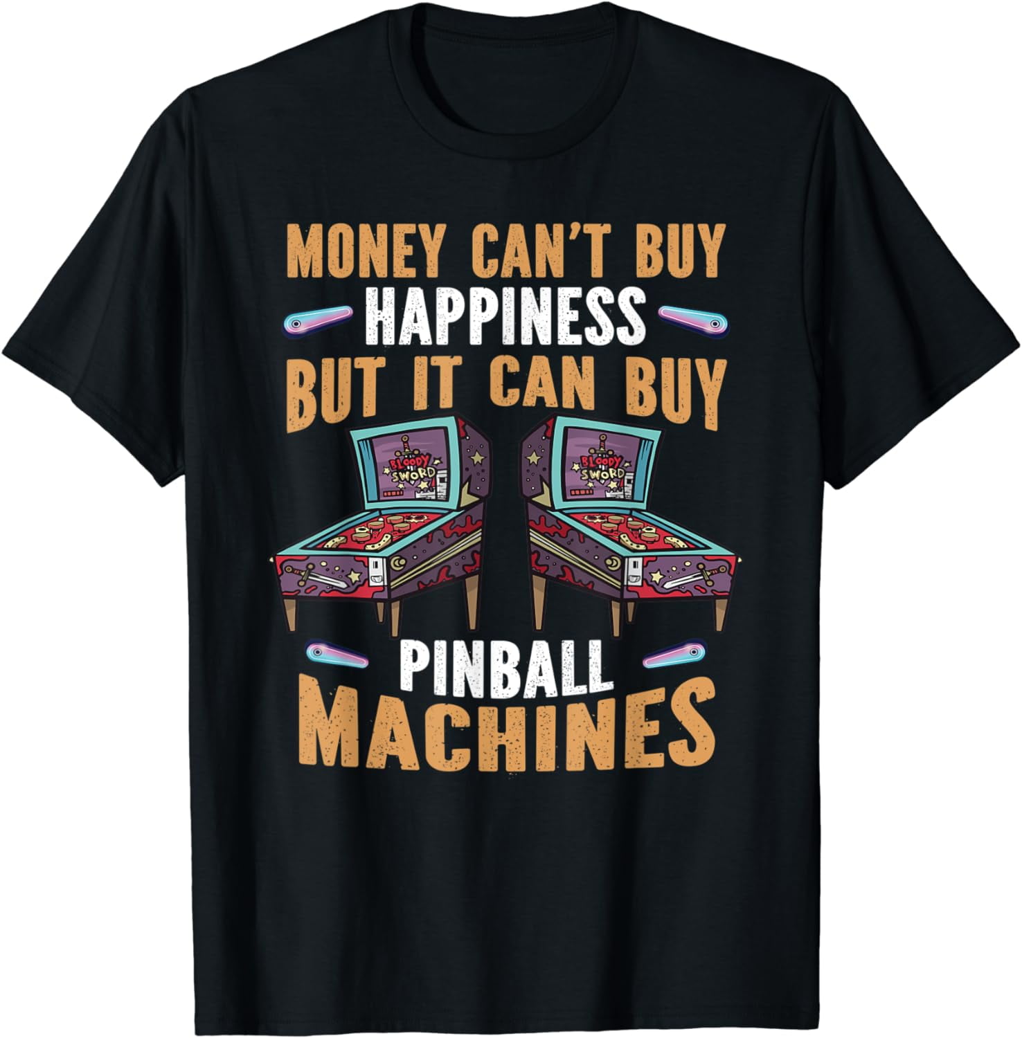 Money Can't Buy Happiness But It Can Buy Pinball Machines T-Shirt ...