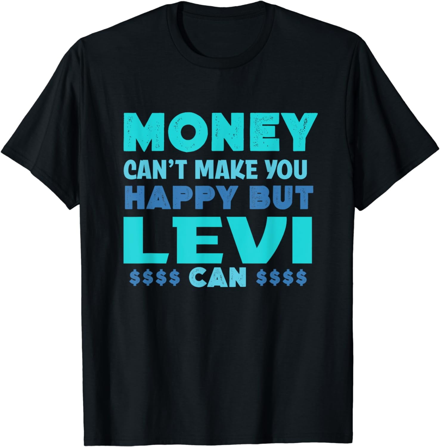 Money Can't Make You Happy Levi Can Funny Name Humor T-Shirt - Walmart.com