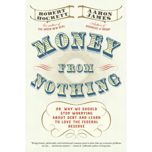 Money From Nothing : Or, Why We Should Stop Worrying About Debt and ...