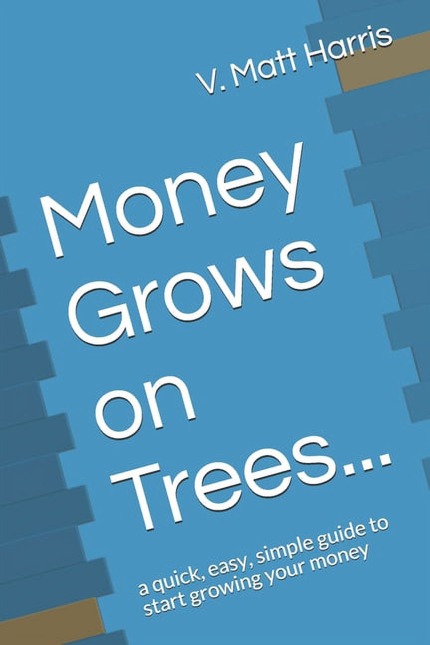 Money Grows on Trees: Money Grows on Trees...: a quick, easy, simple ...