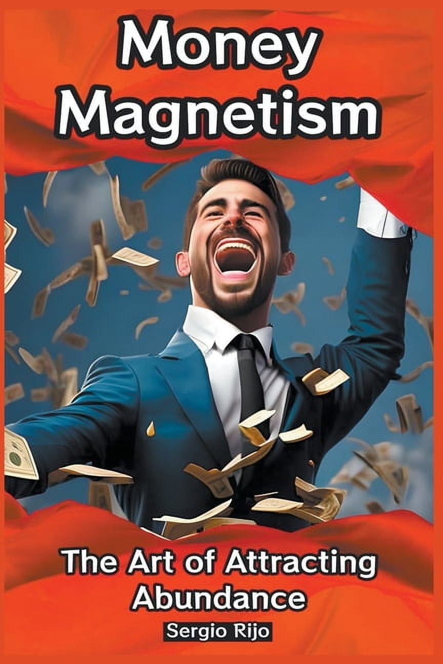 Money Magnetism: The Art of Attracting Abundance, (Paperback) - Walmart.com