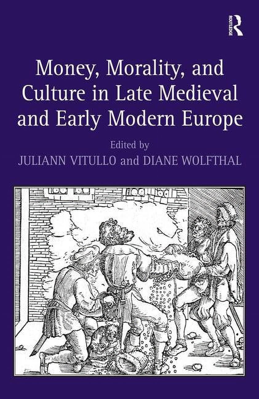 Money, Morality, and Culture in Late Medieval and Early Modern Europe ...