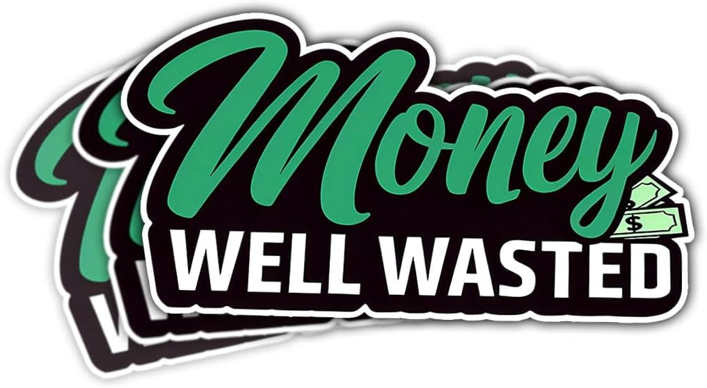 Money Well Wasted Funny Bumper Sticker, Its Only Money Sticker, Money ...