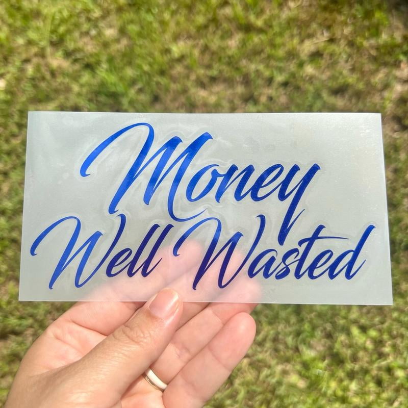 Money Well Wasted Window Decal - Multiple Sizes and Colors Available ...