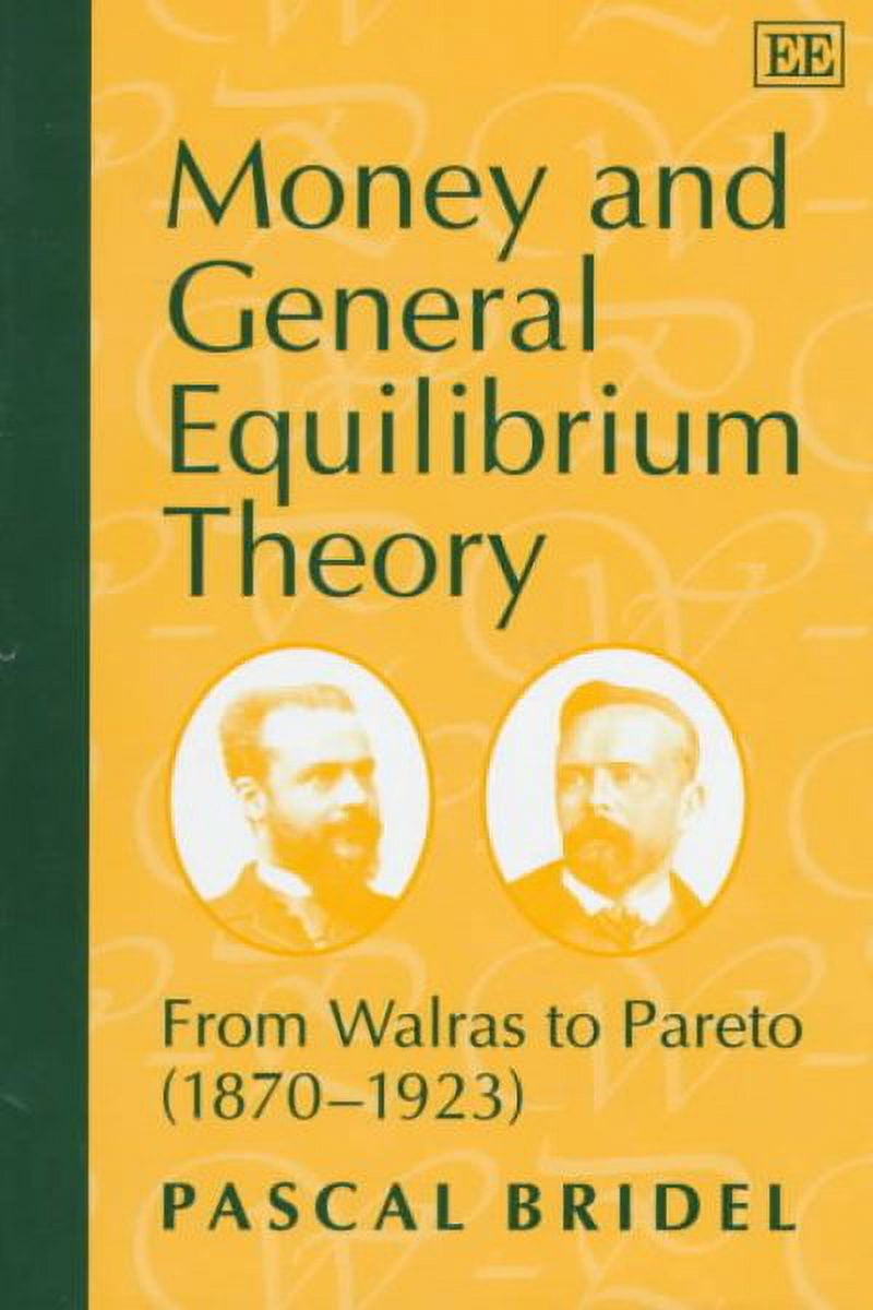 Money and General Equilibrium Theory : From Walras to Pareto, 1870-1923 ...