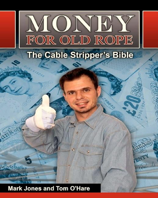Money for Old Rope- The Cable Stripper's Bible: How to make money ...