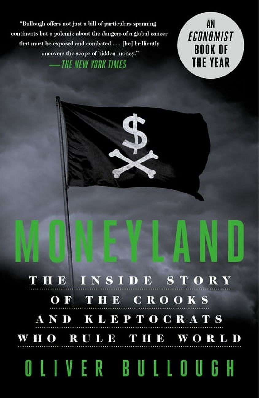 Moneyland : The Inside Story of the Crooks and Kleptocrats Who Rule the ...