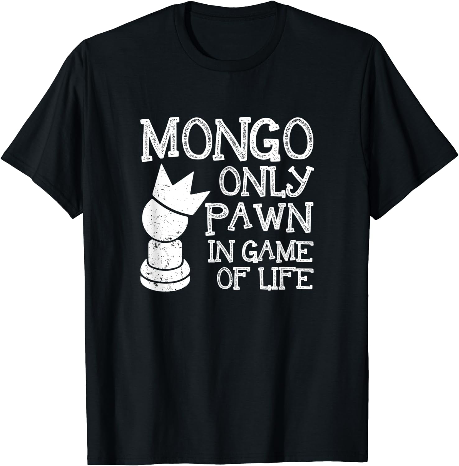 Mongo Only Pawn In Game Of Life Shirt - Walmart.com