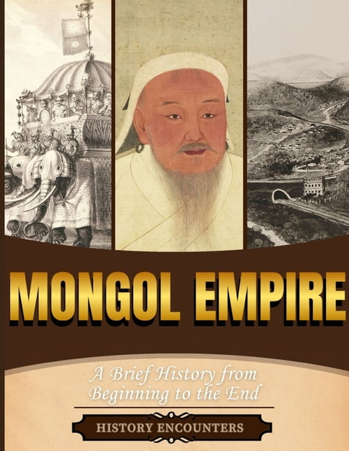 Mongol Empire: A Brief History from Beginning to the End, (Paperback ...